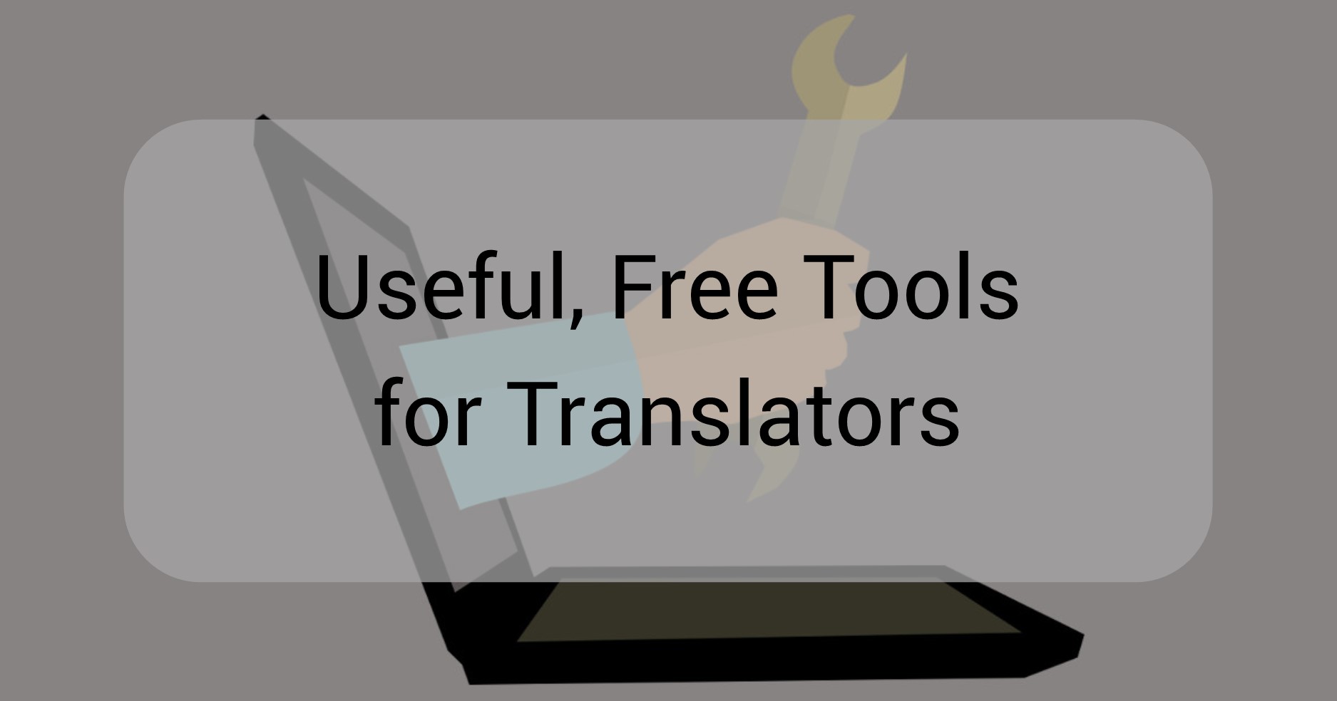 Useful, Free Tools for Translators - Katie L Ward